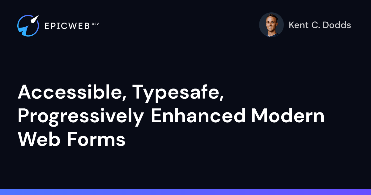 Accessible Typesafe Progressively Enhanced Modern Web Forms Epic