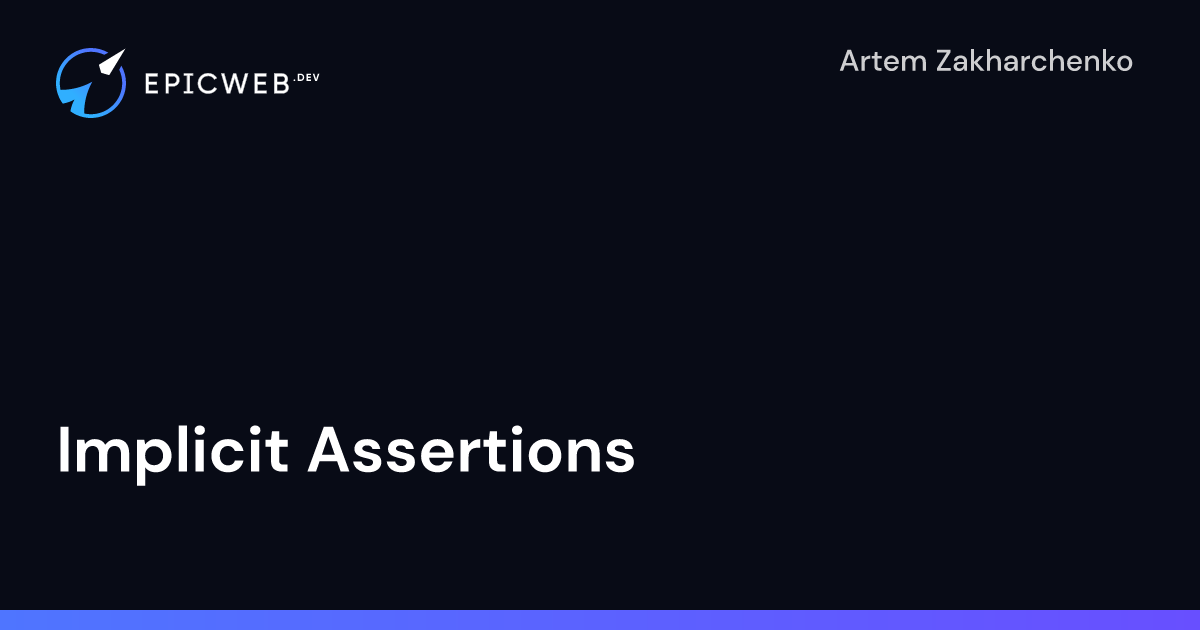 Implicit Assertions | Epic Web Dev
