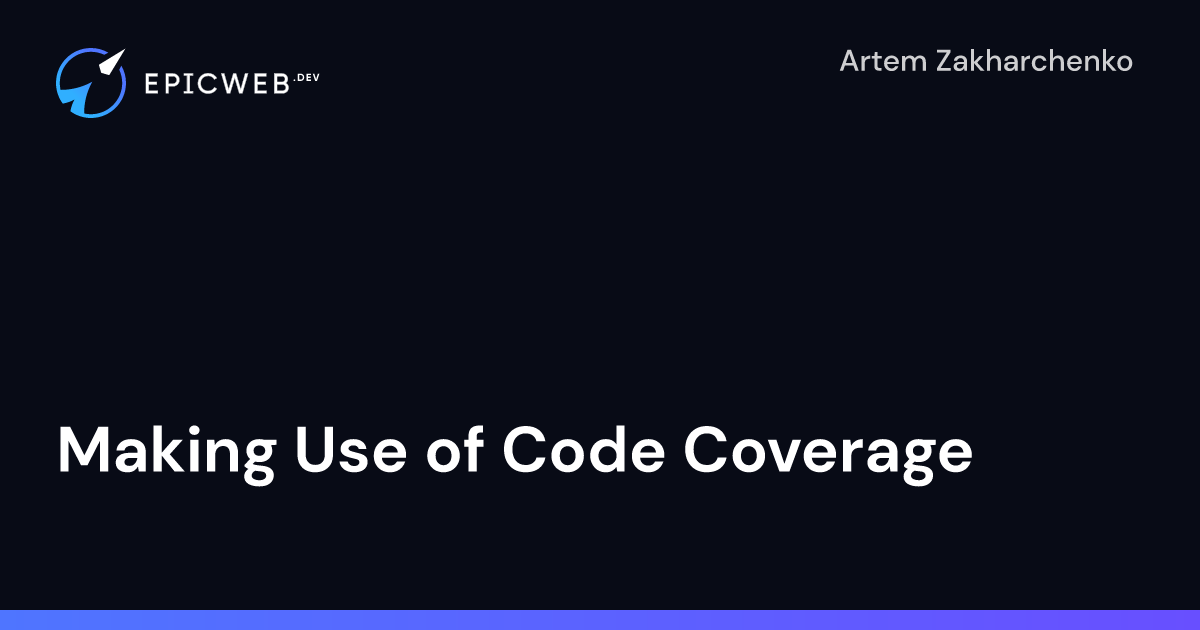 Making Use of Code Coverage | Epic Web Dev