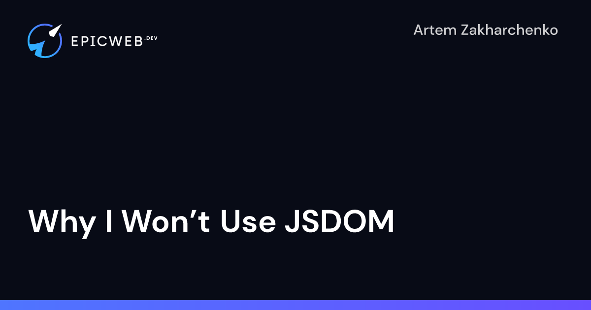 Why I Won’t Use JSDOM | Epic Web Dev