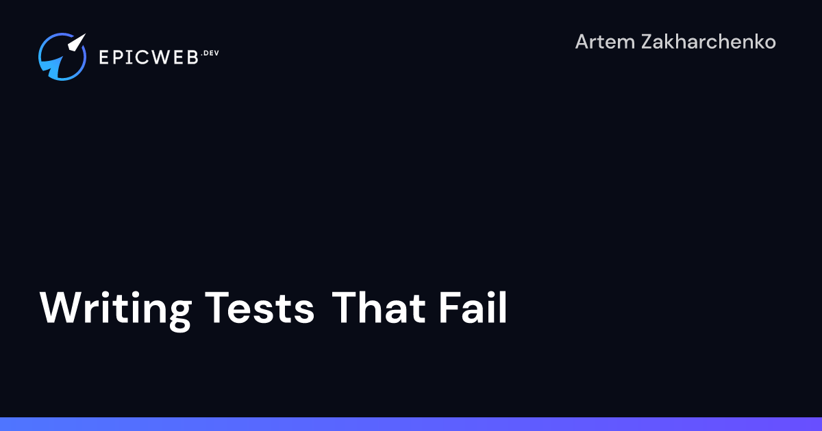 Writing Tests That Fail | Epic Web Dev
