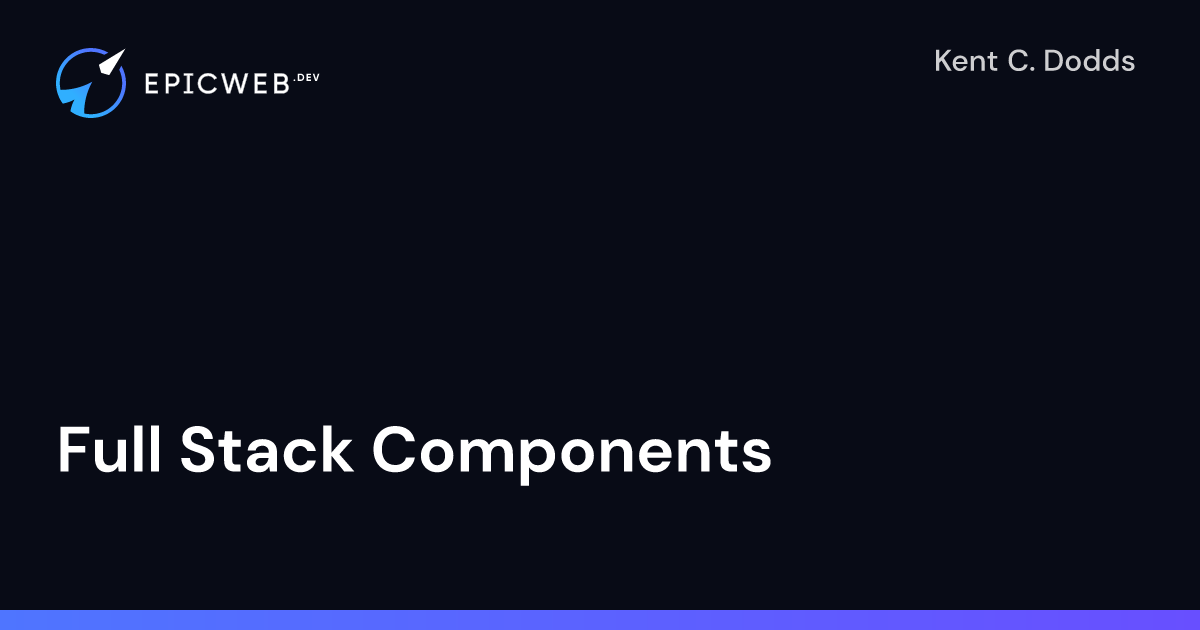 Full Stack Components | Epic Web Dev