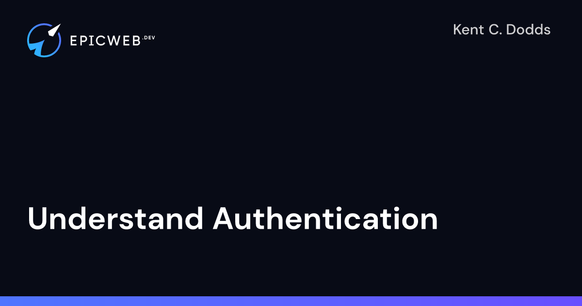 Understand Authentication | Epic Web Dev