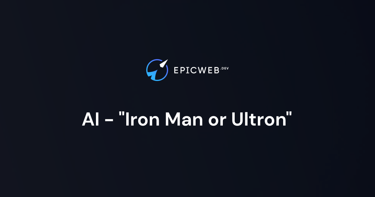 AI - "Iron Man or Ultron" | Epic Web Dev