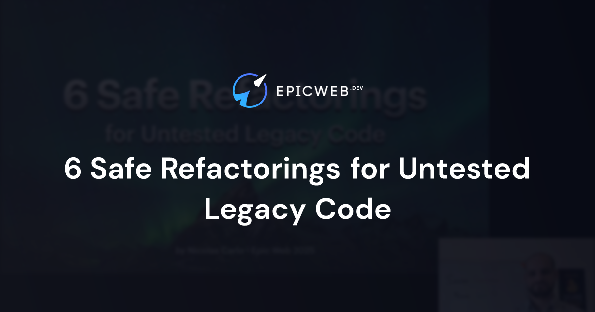 6 Safe Refactorings for Untested Legacy Code | Epic Web Dev