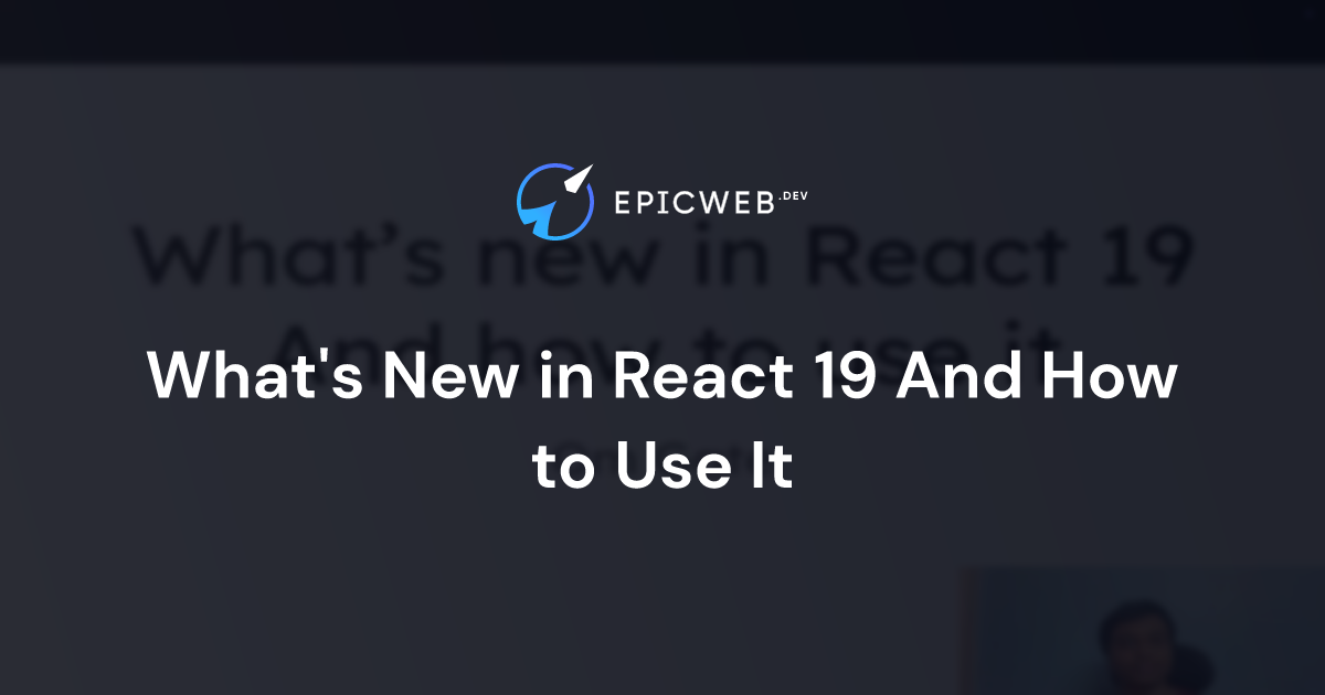 What's New in React 19 And How to Use It | Epic Web Dev