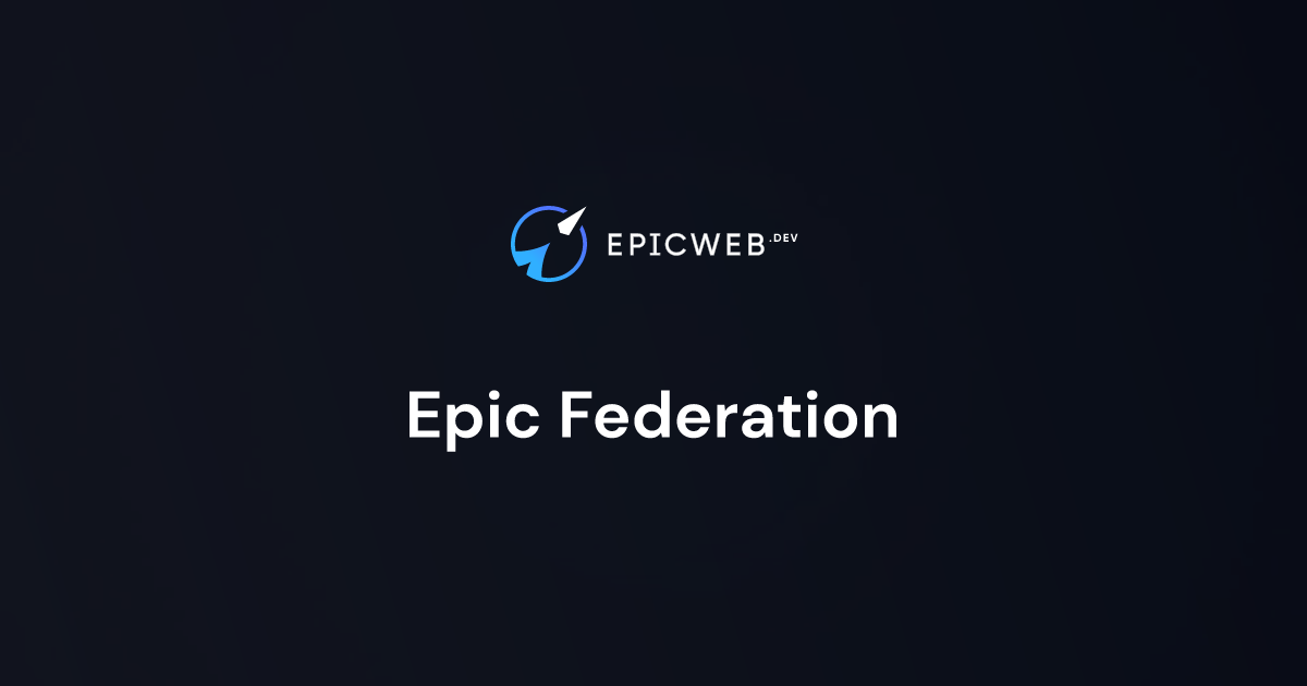 Epic Federation | Epic Web Dev