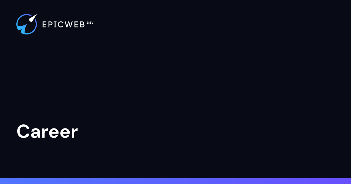 Career | Epic Web Dev