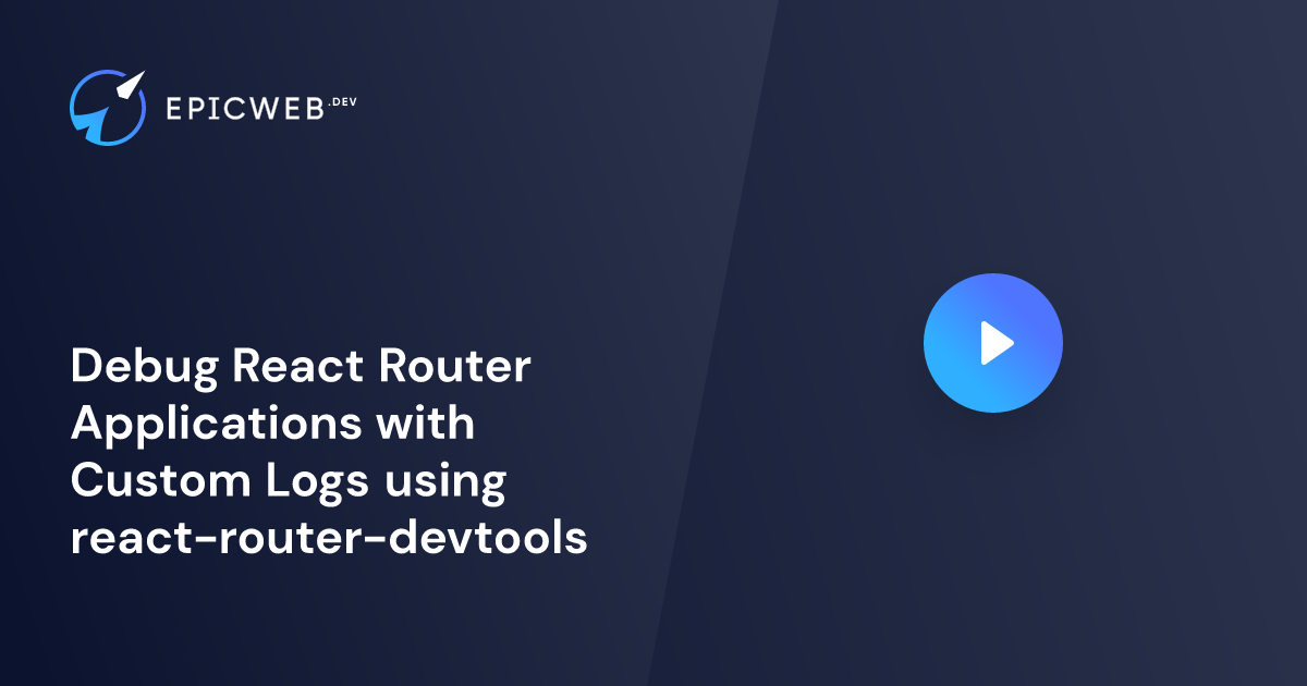 Debug React Router Applications with Custom Logs using react-router-devtools | Epic Web Dev