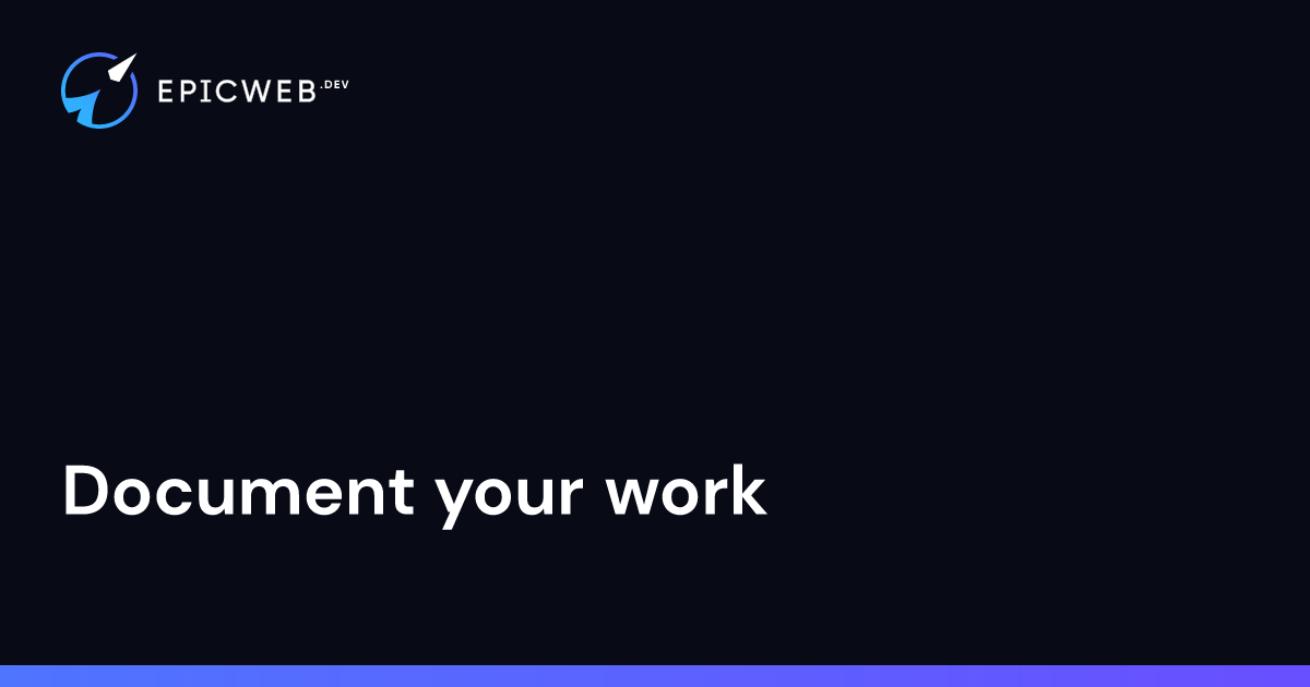 Document your work | Epic Web Dev