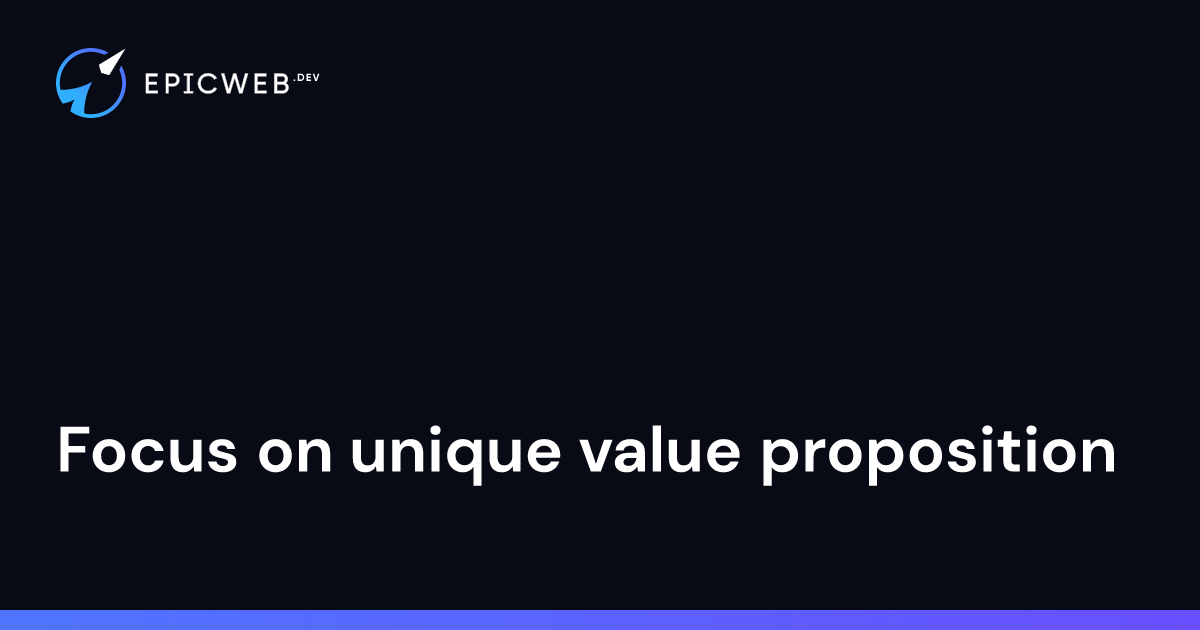 Focus on unique value proposition | Epic Web Dev