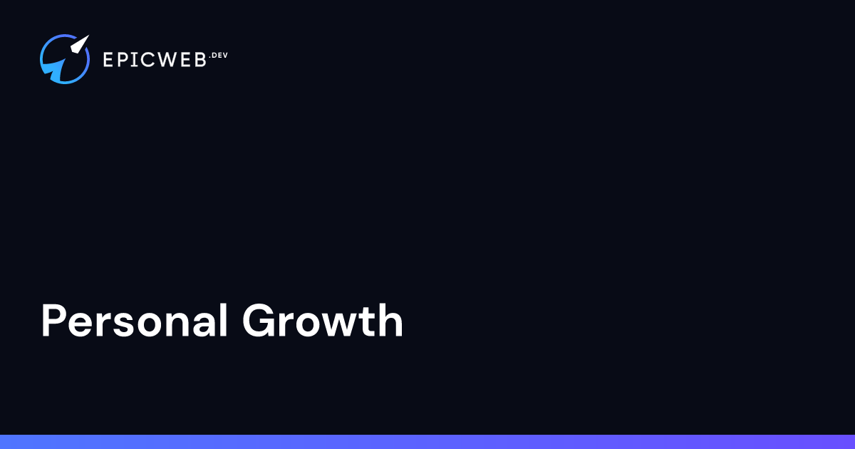 Personal Growth | Epic Web Dev