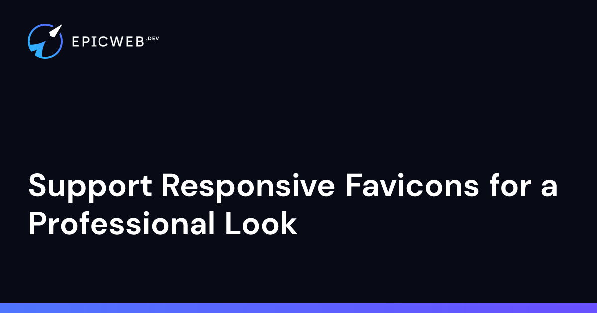 Support Responsive Favicons for a Professional Look | Epic Web Dev by ...
