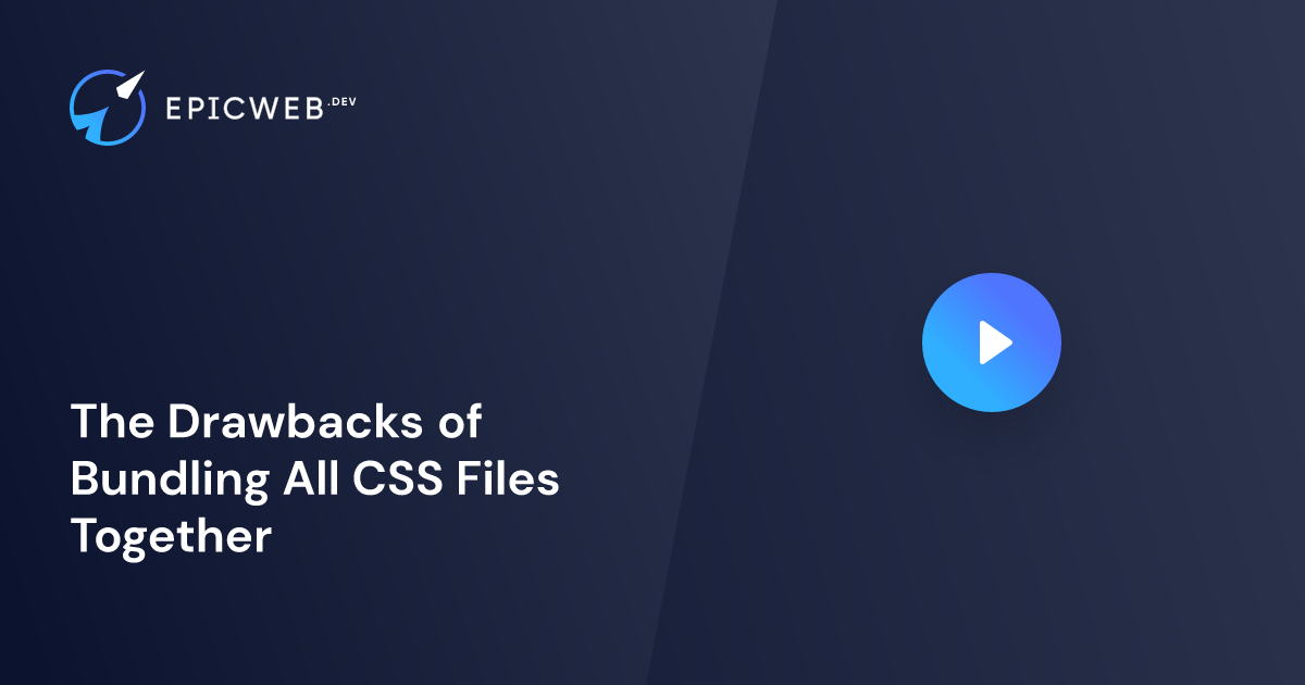 The Drawbacks of Bundling All CSS Files Together | Epic Web Dev