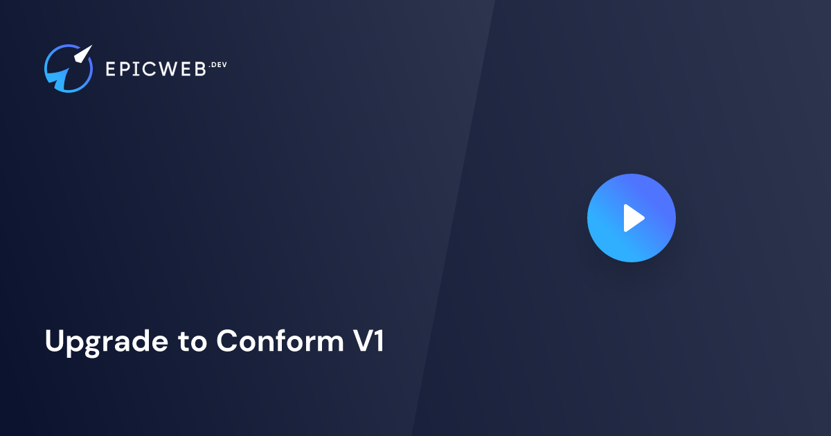 Upgrade to Conform V1 | Epic Web Dev