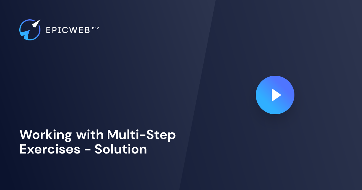 Working with Multi-Step Exercises - Solution | Epic Web Dev